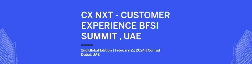 CX NXT, Customer Experience BFSI Summit 2024, Conrad Dubai, 27 February 2024