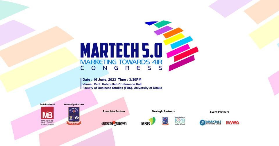 MARTECH 5.0 CONGRESS-Marketing Towards 4IR, FBS,The University Of Dhaka, 16 June 2023