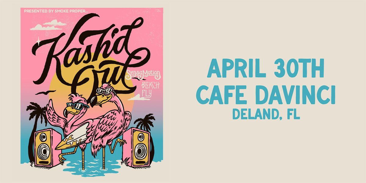 KASHD OUT w/ SENSAMOTION & BEACH FLY - DELAND, Cafe DaVinci, DeLand, 30 ...