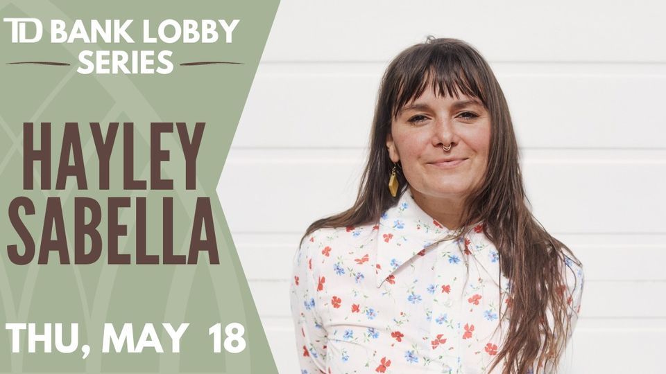 TD BANK LOBBY SERIES: HAYLEY SABELLA, Spire Center for Performing Arts ...