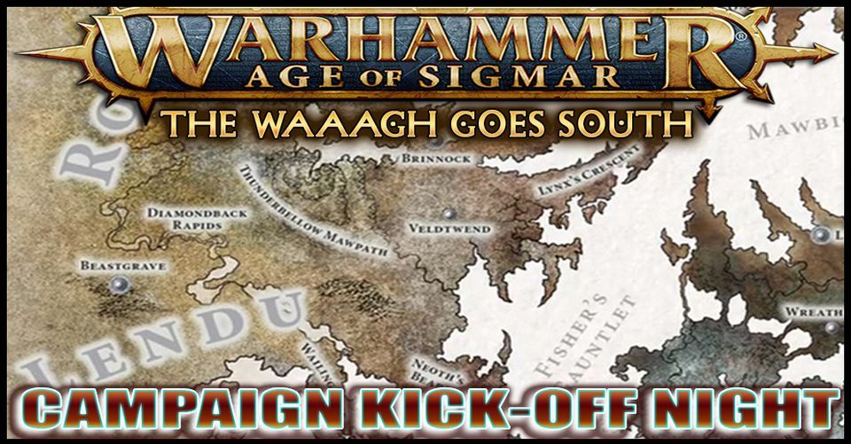 Age of Sigmar: The WAAAGH GOES SOUTH Campaign Kickoff Night, Imaginary ...