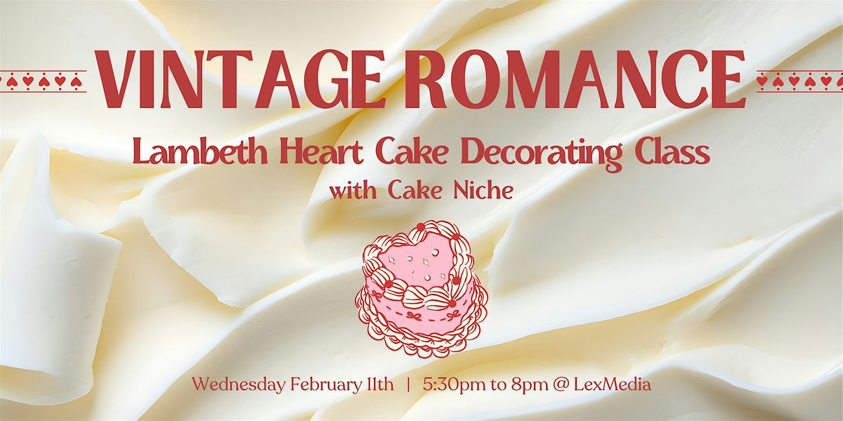 Vintage Romance: Valentines Cake Decorating Class with Cake Niche ...