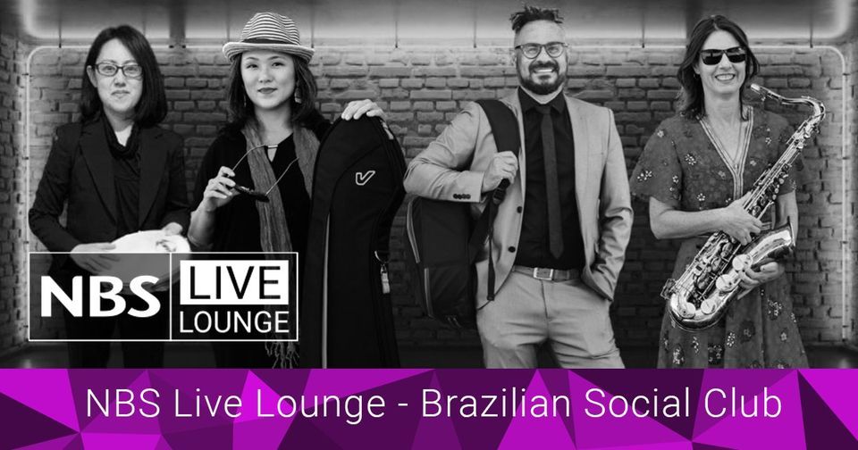 NBS Live Lounge: Brazilian Social Club, Nelson Centre of Musical Arts ...