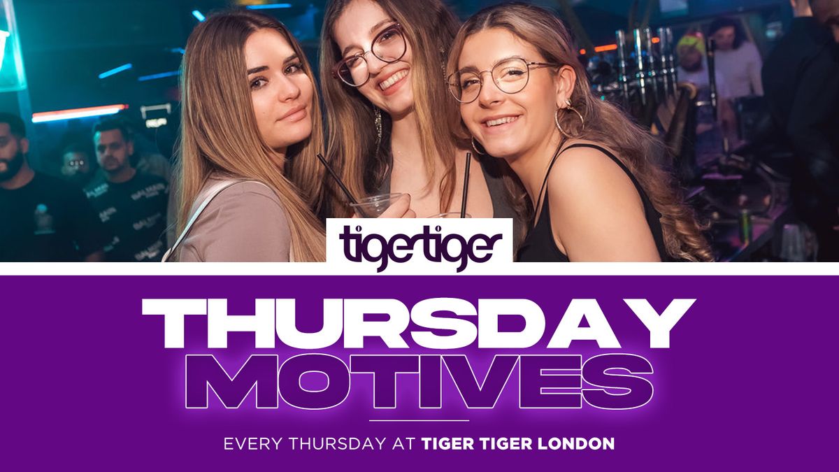 THURSDAY MOTIVES | Every week at TIGER TIGER LONDON, Tiger Tiger, London, 5 September to 6 September
