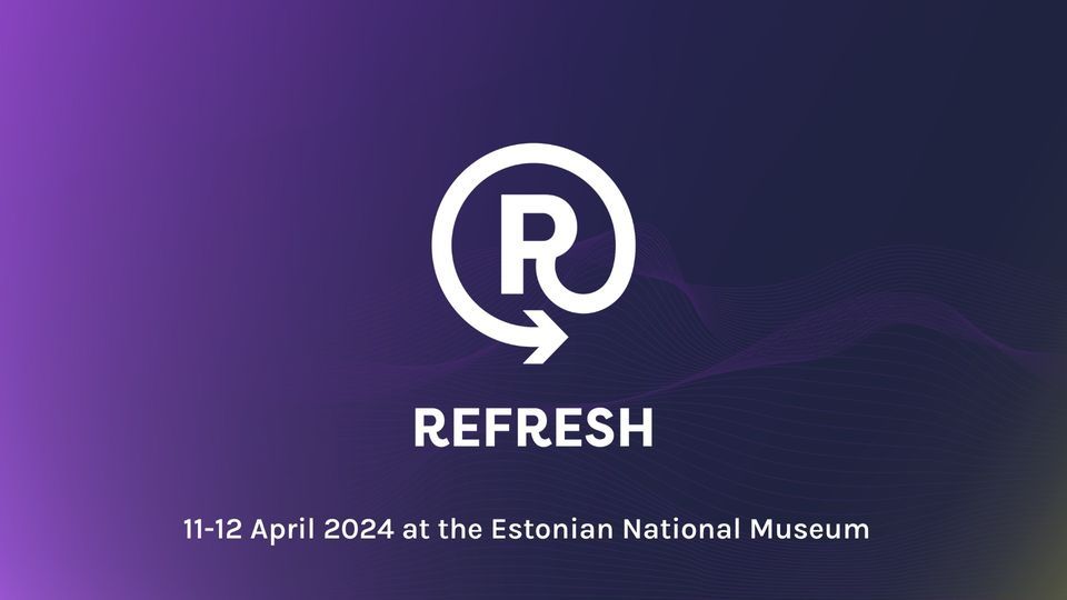 Refresh Conference 2024, Estonian National Museum, Tallinn, 11 April to ...