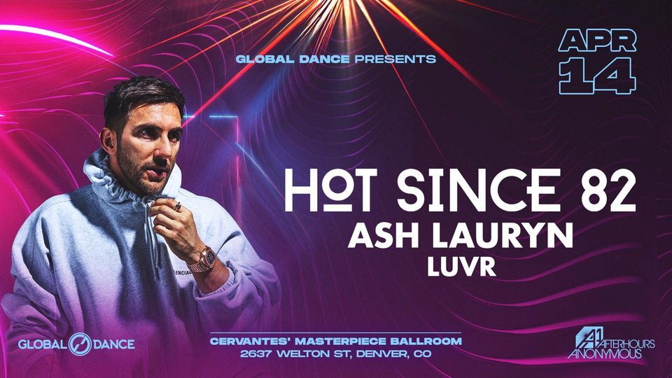 Global Dance Presents: Hot Since 82 w/ Ash Lauryn, LUVR, Cervantes ...