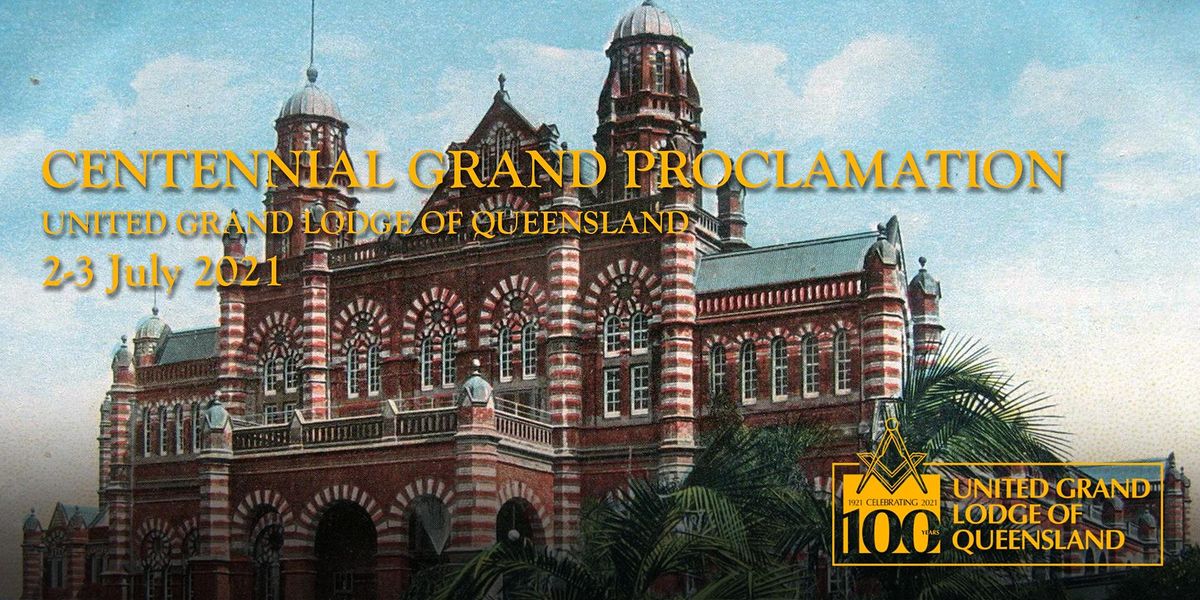 UGLQ Centennial Grand Proclamation - Brisbane 2 and 3 July 2021, Hilton ...