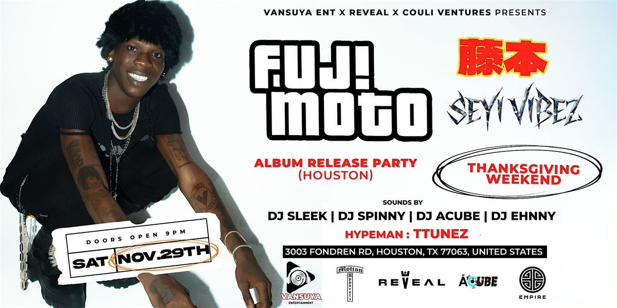 SEYI VIBEZ – FUJI MOTO ALBUM RELEASE PARTY (HOUSTON), Reveal Lounge, Houston, 29 November to 30 ...