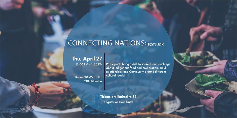 Connecting Nations Potluck , Station 20 West, Saskatoon, 27 April 2023