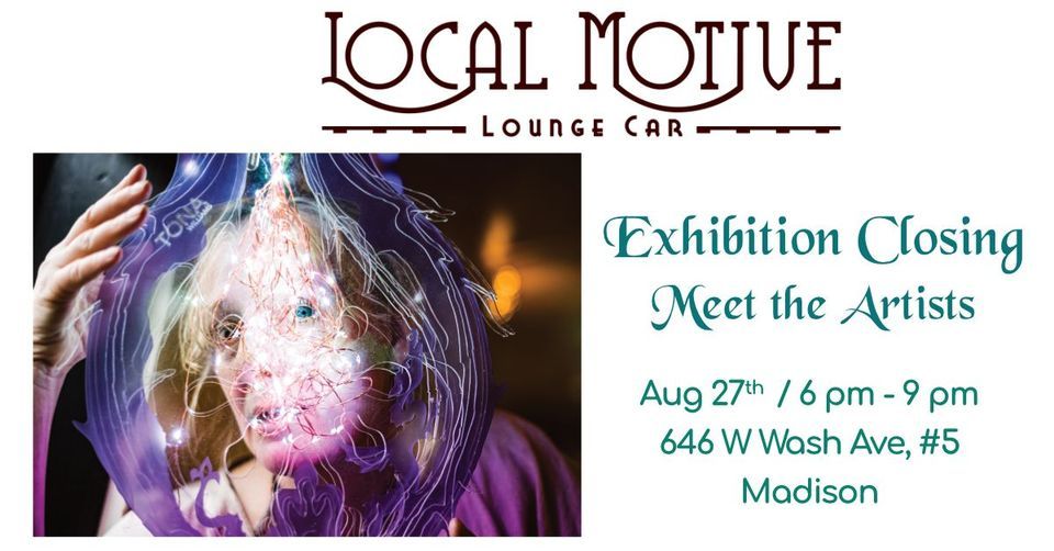 Exhibition Closing - Meet the Artists, Madison Local Motive, 27 August 2022