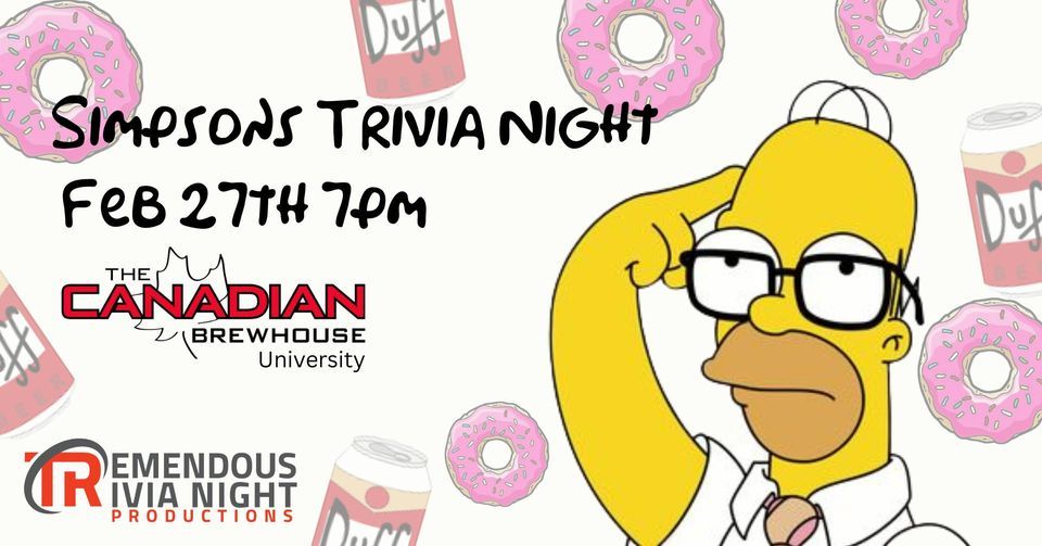 Simpsons Trivia Night - Feb 27th The Canadian Brewhouse University, The ...
