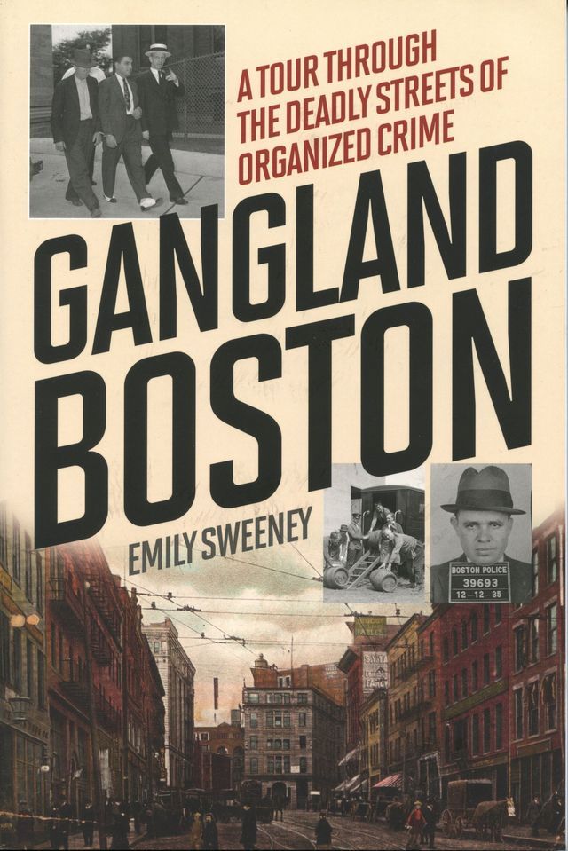 Gangland Boston: A Tour Through the Deadly Streets of Organized Crime ...
