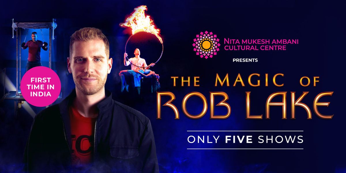 The Magic of Rob Lake, Grand Theatre, Nita Mukesh Ambani Cultural ...
