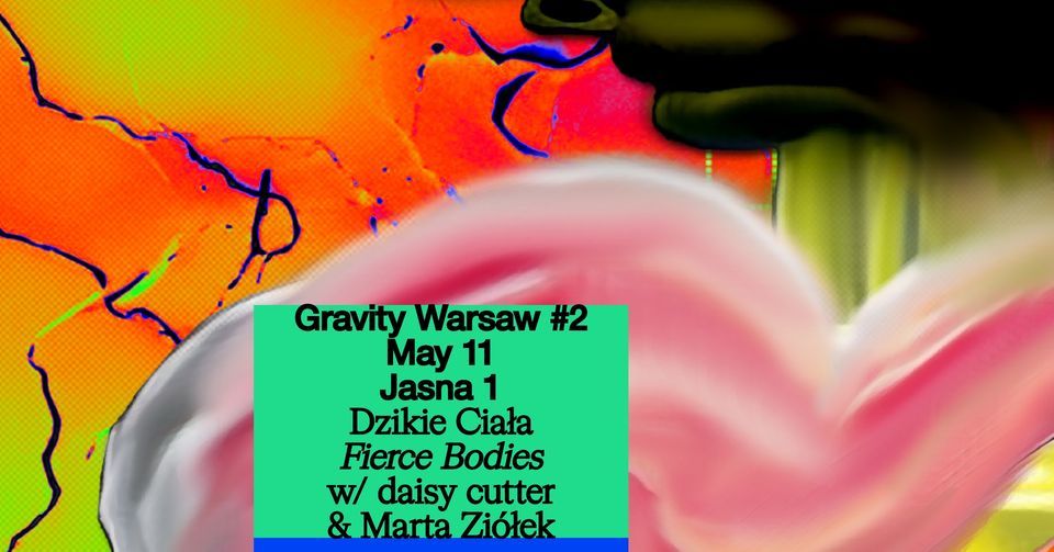 Gravity Warsaw #2 [workshop] Dzikie Ciała (Fierce Bodies) w/ daisy cutter, Marta Ziółek, Jasna 1 ...