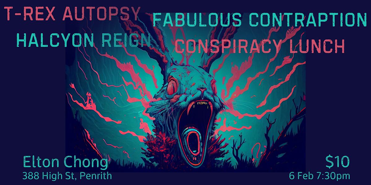 T-Rex Autopsy + Fabulous Contraption + Halcyon Reign + Conspiracy Lunch ...
