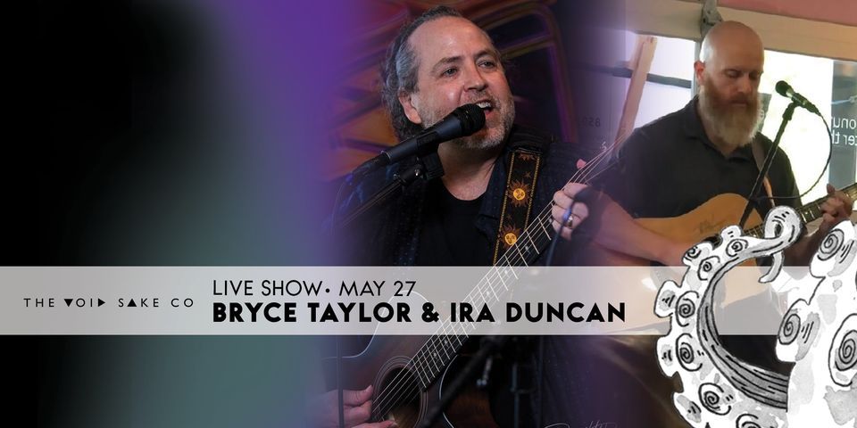 FREE LIVE SHOW - Bryce Taylor & Ira Duncan, The Void Sake Company ...