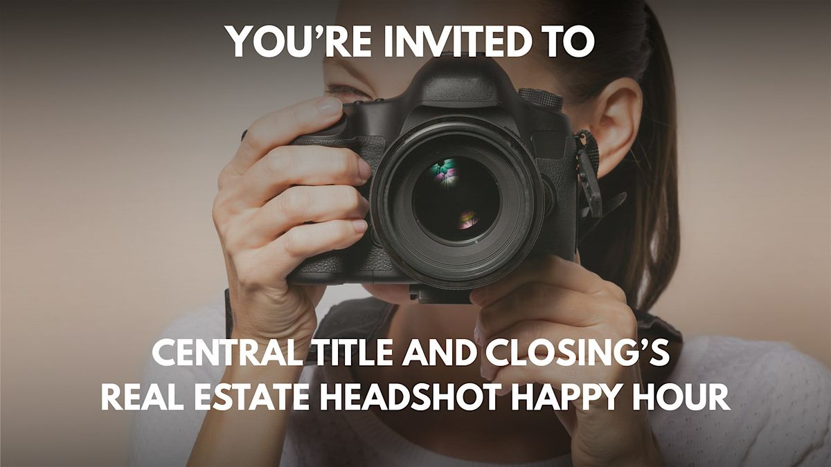 Real Estate Headshot Happy Hour - Presented by Central Title and ...