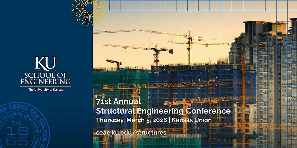 KU 71st Structural Engineering Conference, University of Kansas ...