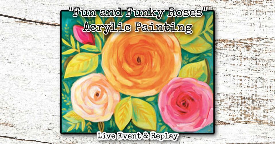 "Fun and Funky Roses" Acrylic Painting, online, 26 April 2022