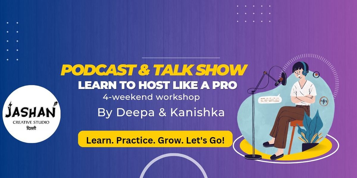 LEARN PODCASTING - Host Like A Pro!, Jashan Creative Studio: New Delhi, 7 May to 12 May
