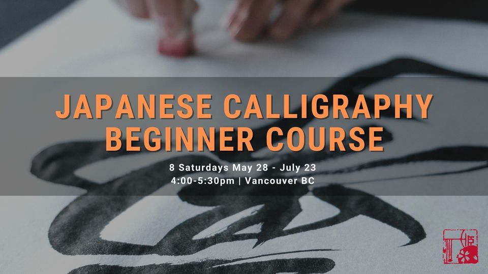 Japanese Calligraphy Beginner Course, The Beaumont Studios, Vancouver ...