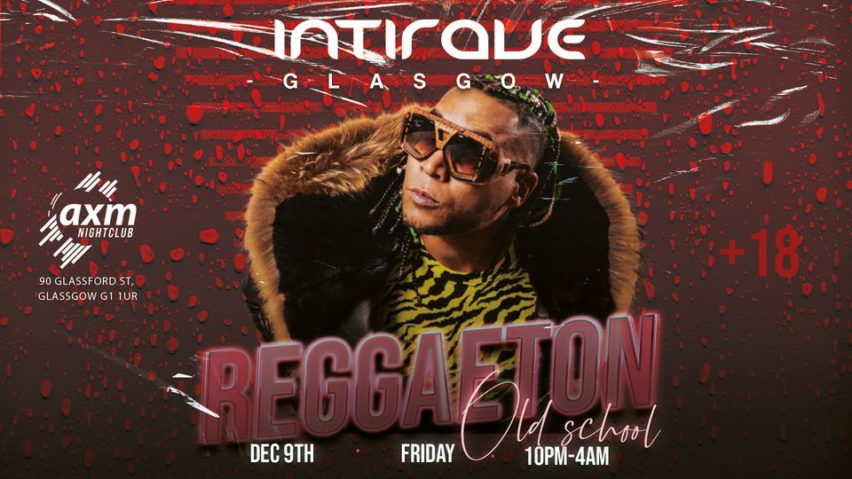 INTIRAVE GLASGOW | Reggaeton Old school , AXM Club (Glasgow), 9 ...