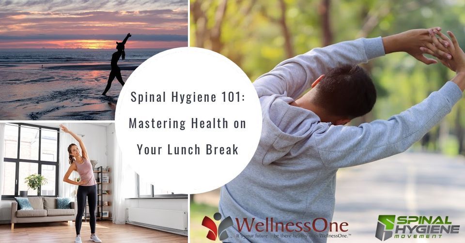 Spinal Hygiene 101: Mastering Health on Your Lunch Break, WellnessOne ...