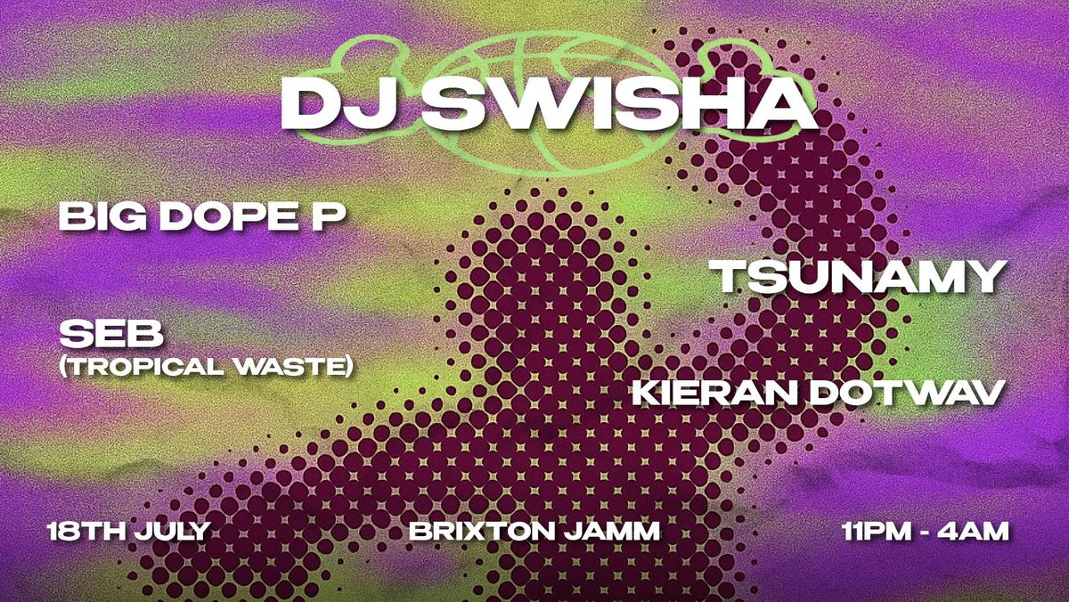 DJ SWISHA, Big Dope P, Tsunamy, Seb (Tropical Waste ) & Kieran Dotwav ...