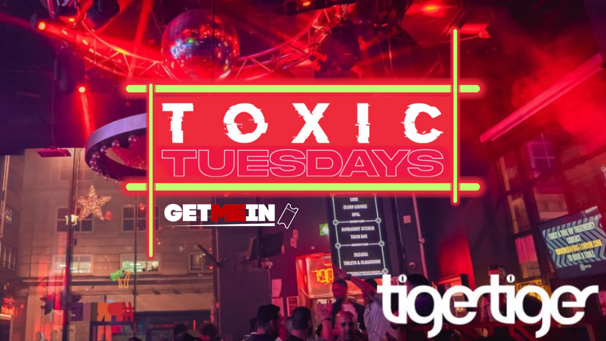 Tiger Tiger London // Toxic Tuesdays // Get Me In!, Tiger Tiger London, 22 October to 23 October