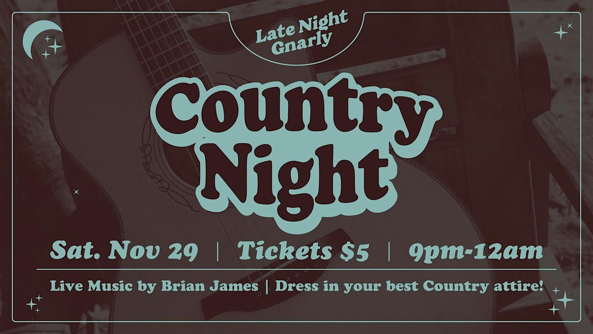 LATE NIGHT GNARLY: Country Night with Brian James, Gnarly Barley ...