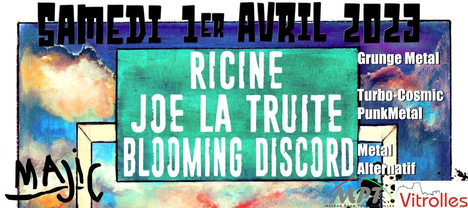 JOE LA TRUITE + RICINE + BLOOMING DISCORD / VITROLLES, Espace Musical ...