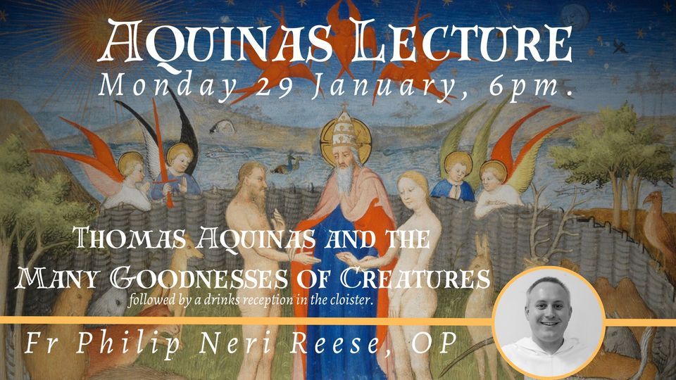 2024 Aquinas Lecture - Thomas Aquinas and the Many Goodnesses of Creatures, Blackfriars ...