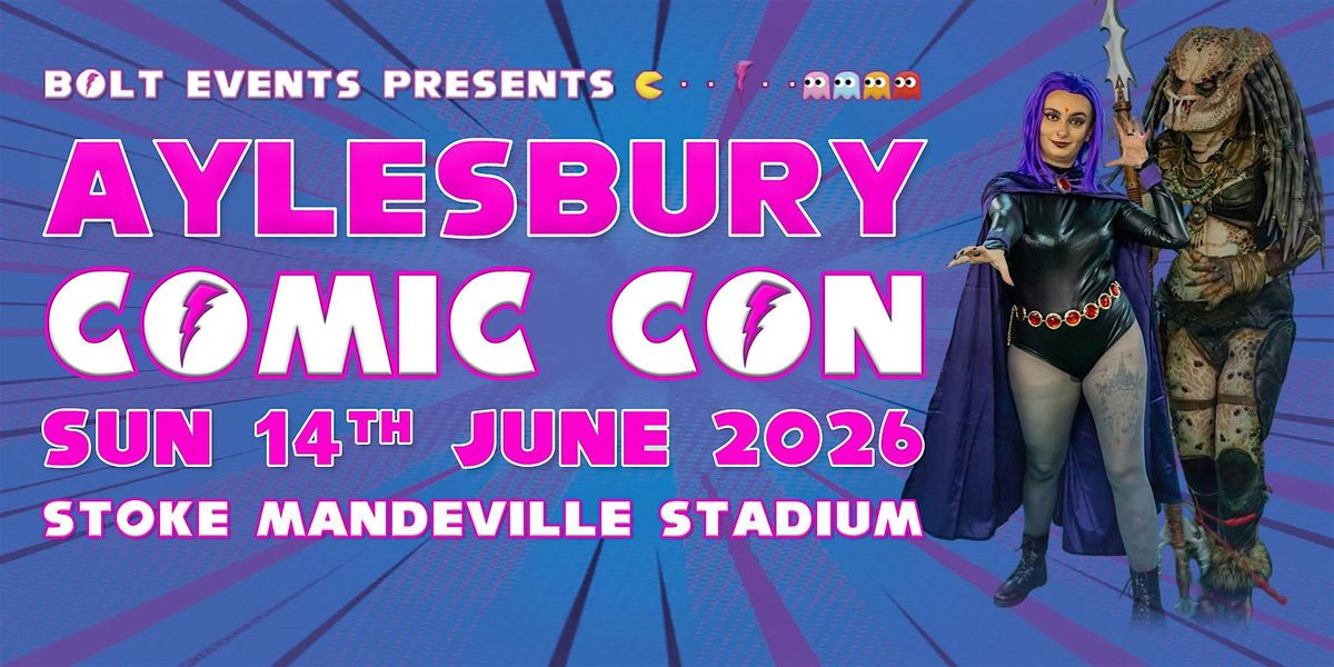 Aylesbury Comic Con, Stoke Mandeville Stadium, Aylesbury, 14 June 2026