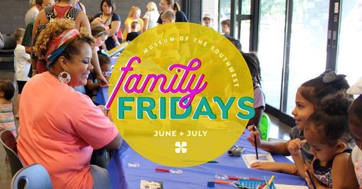 Family Fridays — Summer 2021, Museum of the Southwest - Midland, Texas ...