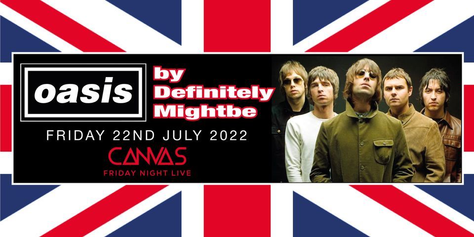 OASIS by DEFINITELY MIGHTBE // FRIDAY 22ND JULY 2022 // FRIDAY NIGHT ...
