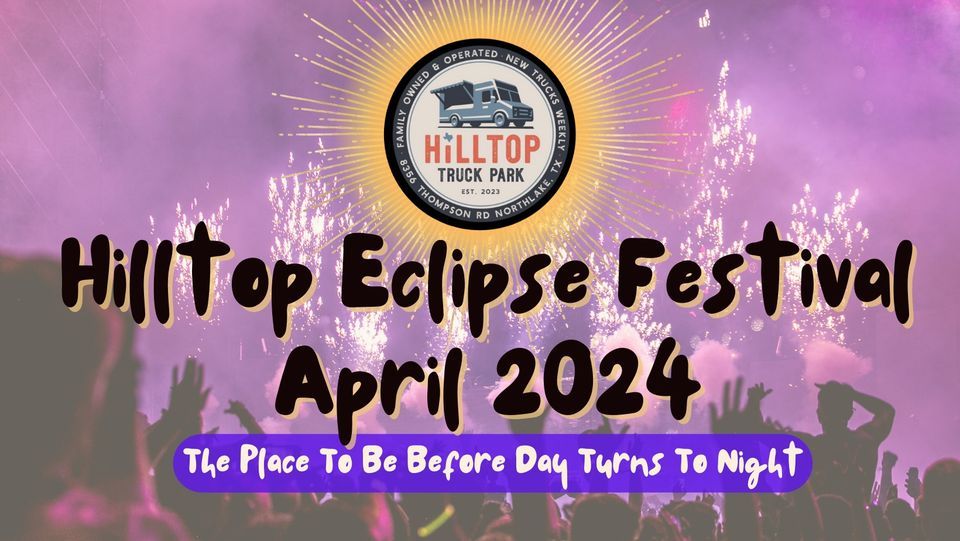 Hilltop Eclipse Festival 2024, Hilltop Truck Park, Justin, 7 April 2024