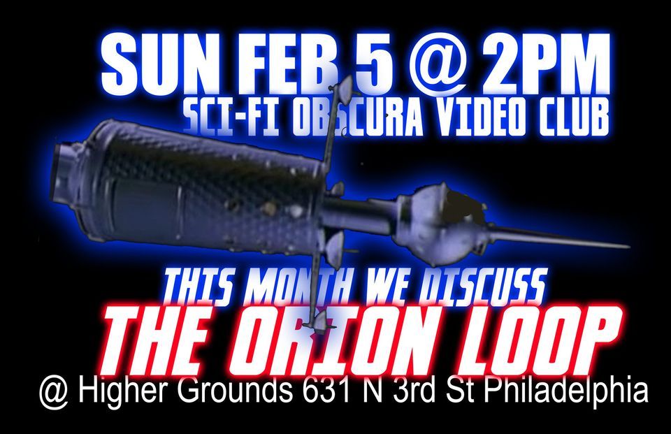 Sci-Fi Obscura Video Club: The Orion Loop, Higher Grounds, Philadelphia ...