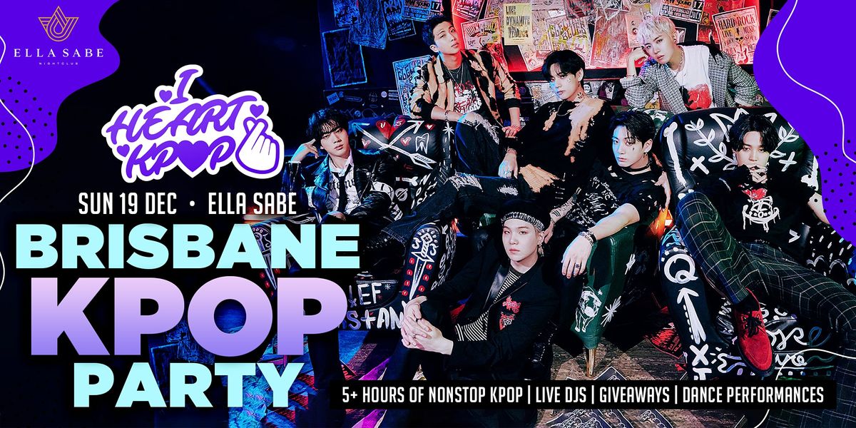 BRISBANE KPOP PARTY | THE COMEBACK | SUN 19 DEC, Ella Sabe, Fortitude ...