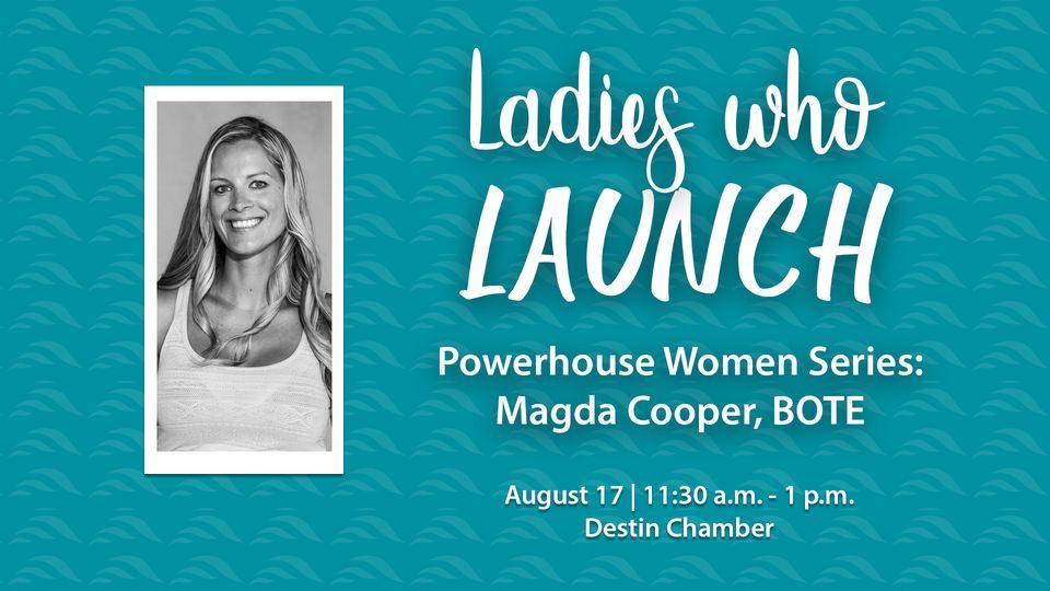 Ladies Who Launch Powerhouse Women Series: Magda Cooper, BOTE, Destin ...