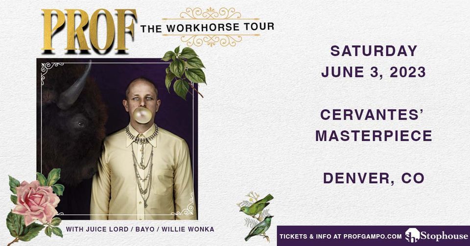 Prof w/ Juice Lord, Bayo, Willie Wonka - The Workhorse Tour, Cervantes ...