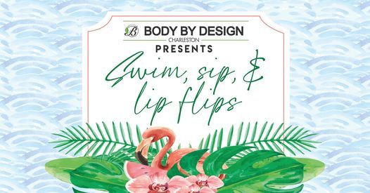 Swim, Sip, & Lip Flips, Body By Design Charleston, 17 June 2021