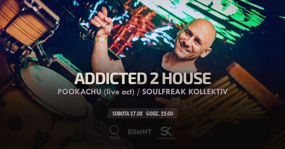 Addicted 2 House / POOKACHU / Soulfreak Kollektiv / BSMNT 27.08 ...