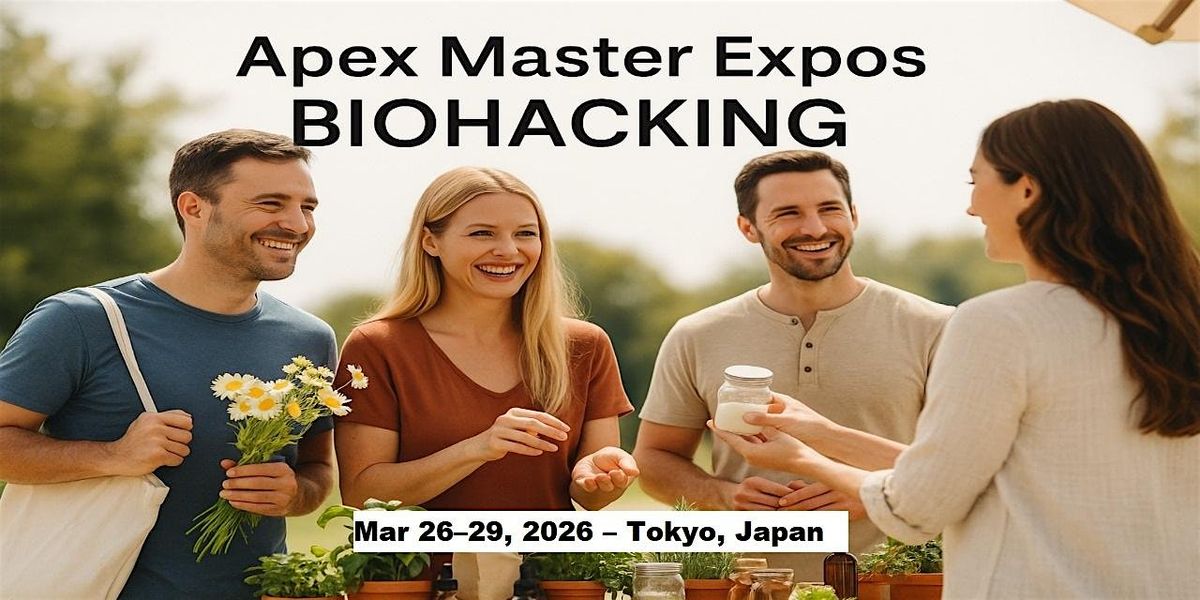 Apex Biohacking Masters Expos in Tokyo, Japan, Hilton Tokyo Odaiba ...