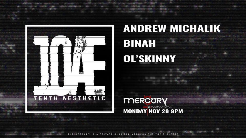 Tenth Aesthetic: Andrew Michalik, Binah, Ol Skinny, Mercury ...
