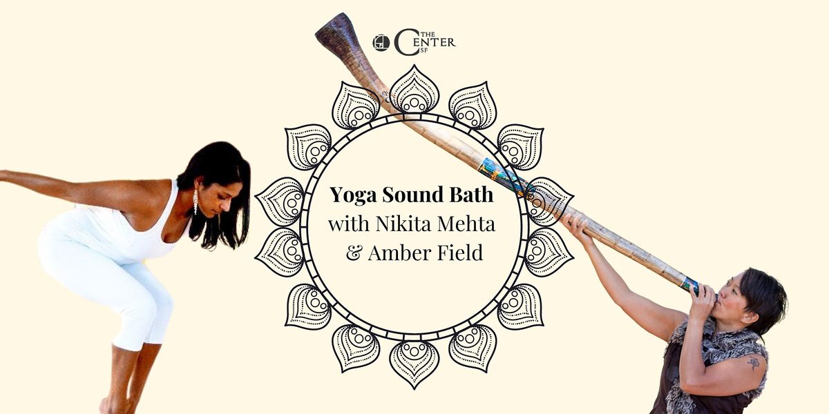 Yoga Sound Bath with Nikita Mehta & Amber Field, The Center SF, San ...