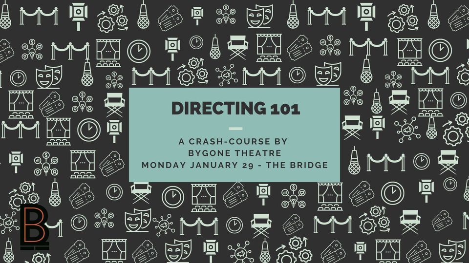 Directing 101 - A Crash Course by Bygone Theatre, The Bridge, Toronto ...