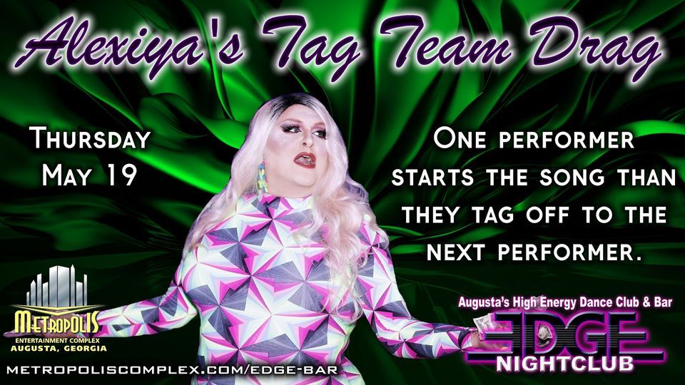 Alexiyas Tag Team Drag, Edge Nightclub, Augusta, 19 May to 20 May