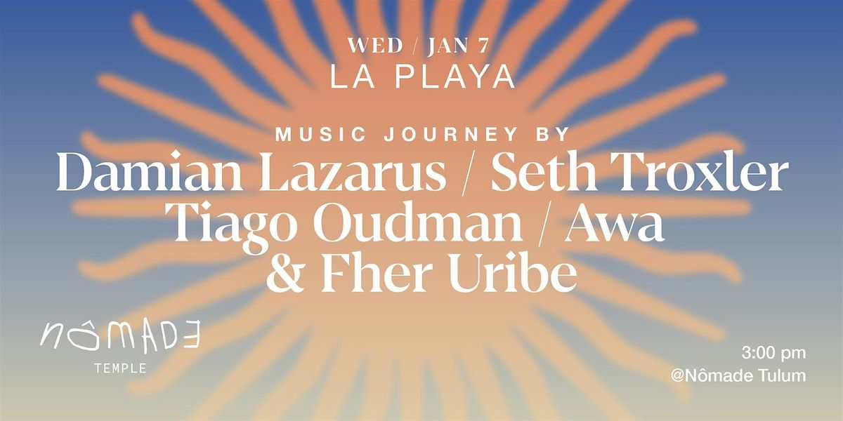 LA PLAYA at Nômade Temple: Damian Lazarus, Seth Troxler & more, Nômade ...