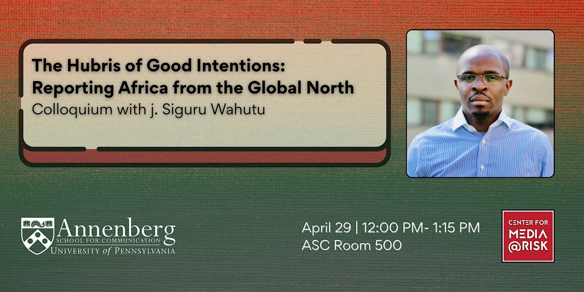 The Hubris of Good Intentions, Annenberg School for Communication, Room ...