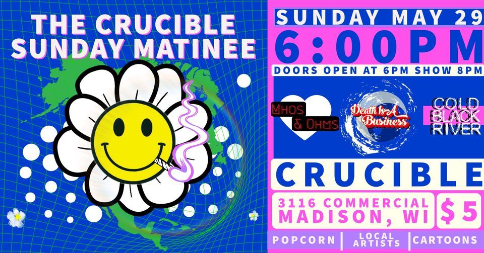 Crucible Sunday Matinee w/ Death Is A Business, Cold Black River, Mhos ...